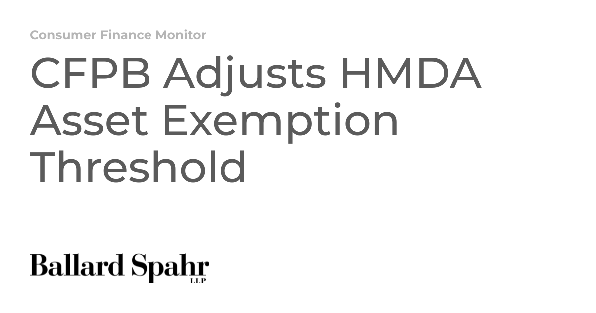 CFPB Adjusts HMDA Asset Exemption Threshold | Consumer Finance Monitor