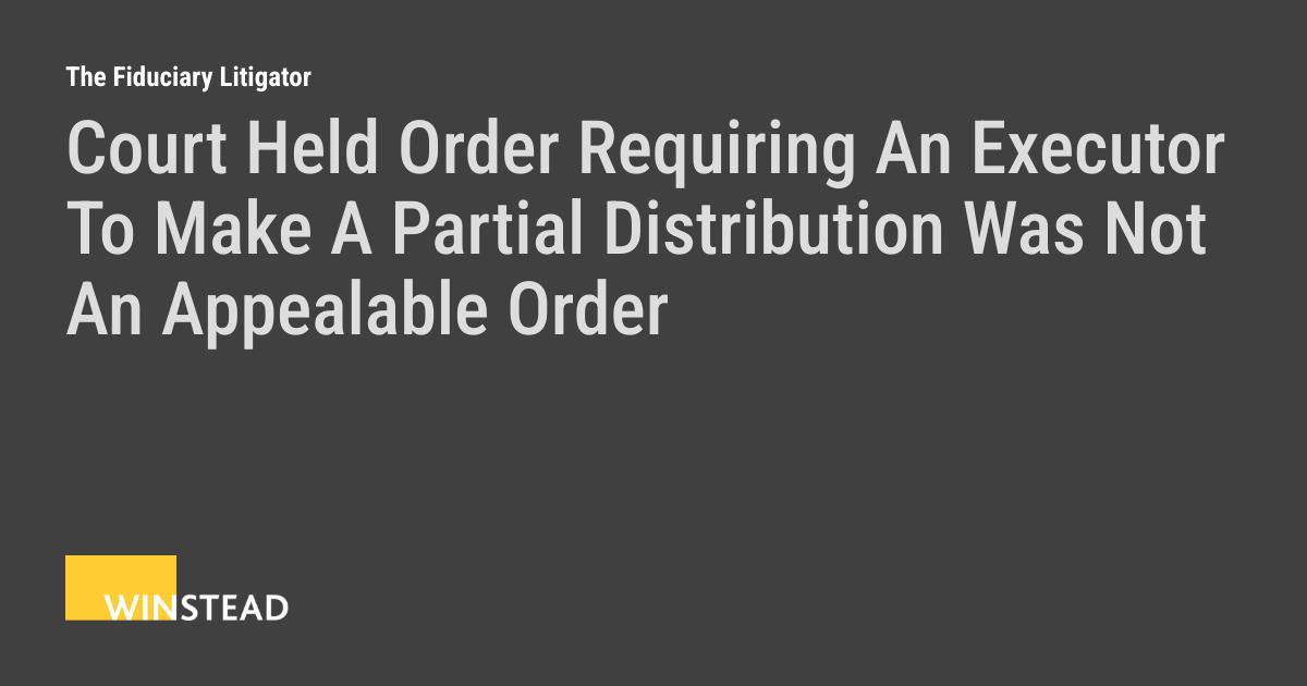 Court Held Order Requiring An Executor To Make A Partial Distribution ...
