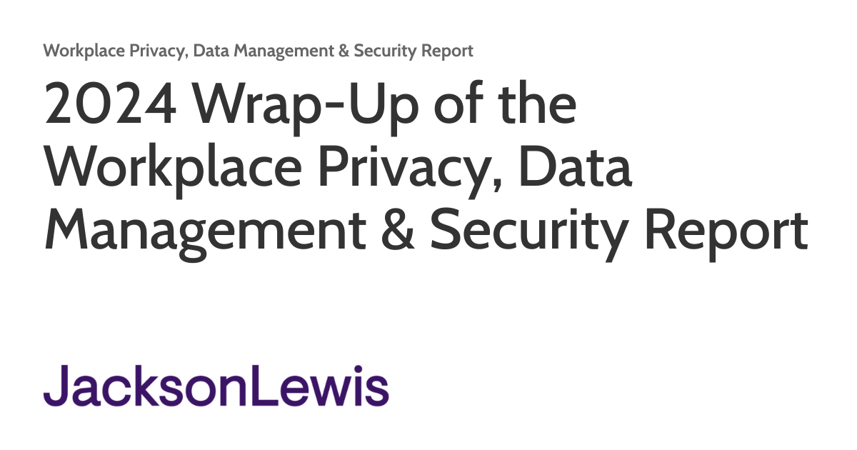 2024 Wrap-Up of the Workplace Privacy, Data Management & Security ...