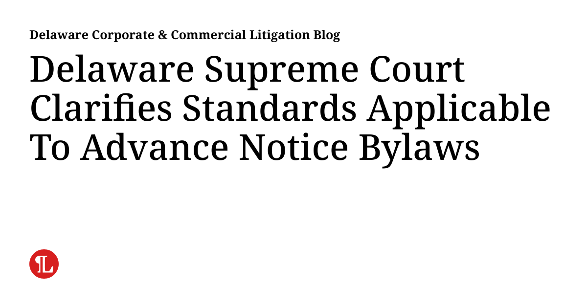 Delaware Supreme Court Clarifies Standards Applicable To Advance Notice ...