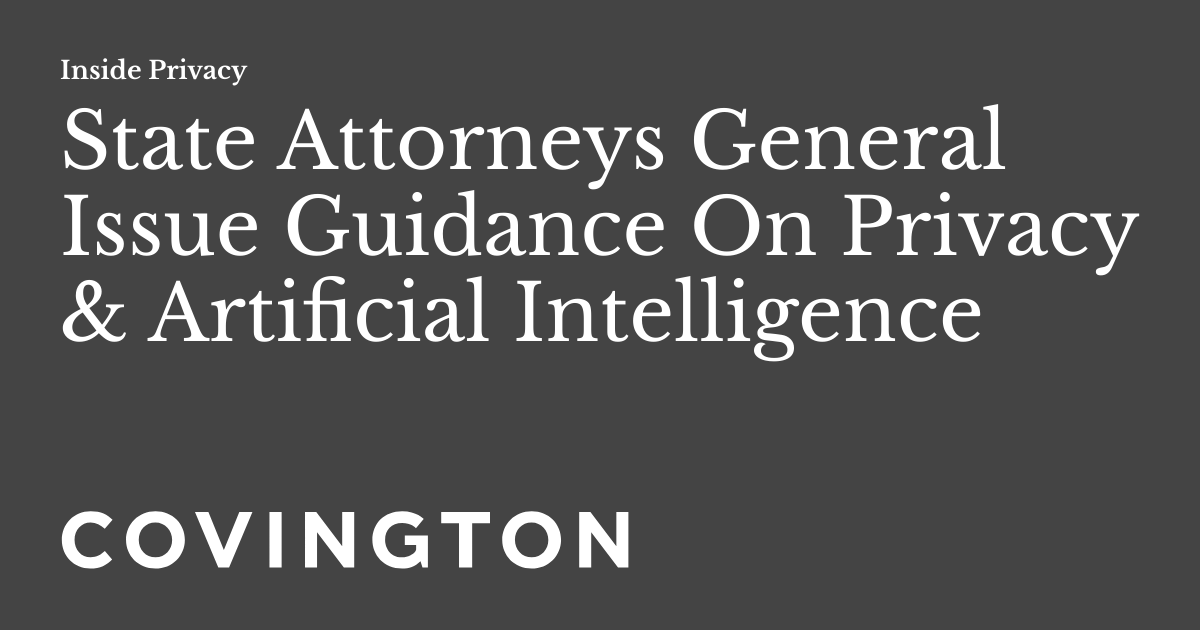 State Attorneys General Issue Guidance On Privacy & Artificial ...