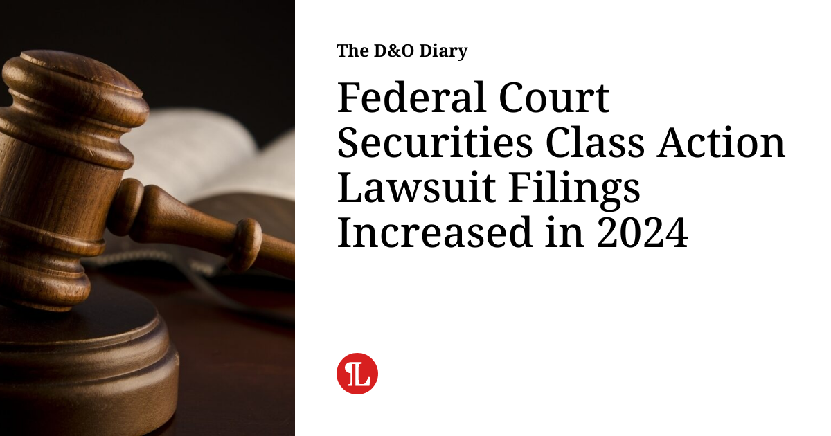 Federal Court Securities Class Action Lawsuit Filings Increased in 2024 ...