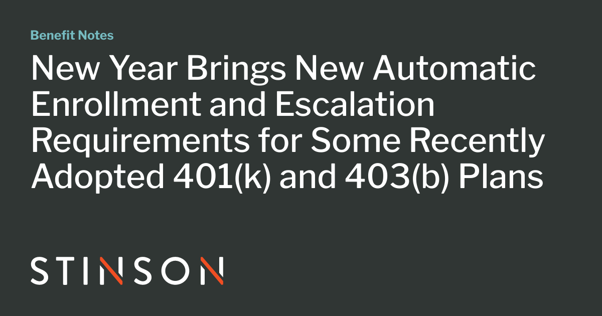 New Year Brings New Automatic Enrollment and Escalation Requirements for Some Recently Adopted ...