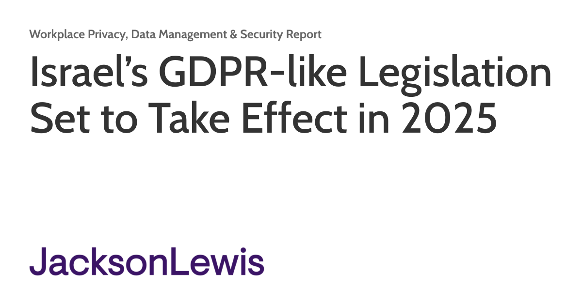 Israel’s GDPR-like Legislation Set to Take Effect in 2025 | Workplace ...