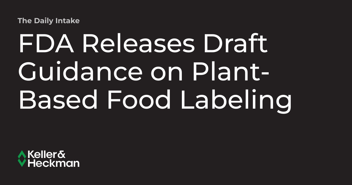 FDA Releases Draft Guidance on Plant-Based Food Labeling | The Daily Intake