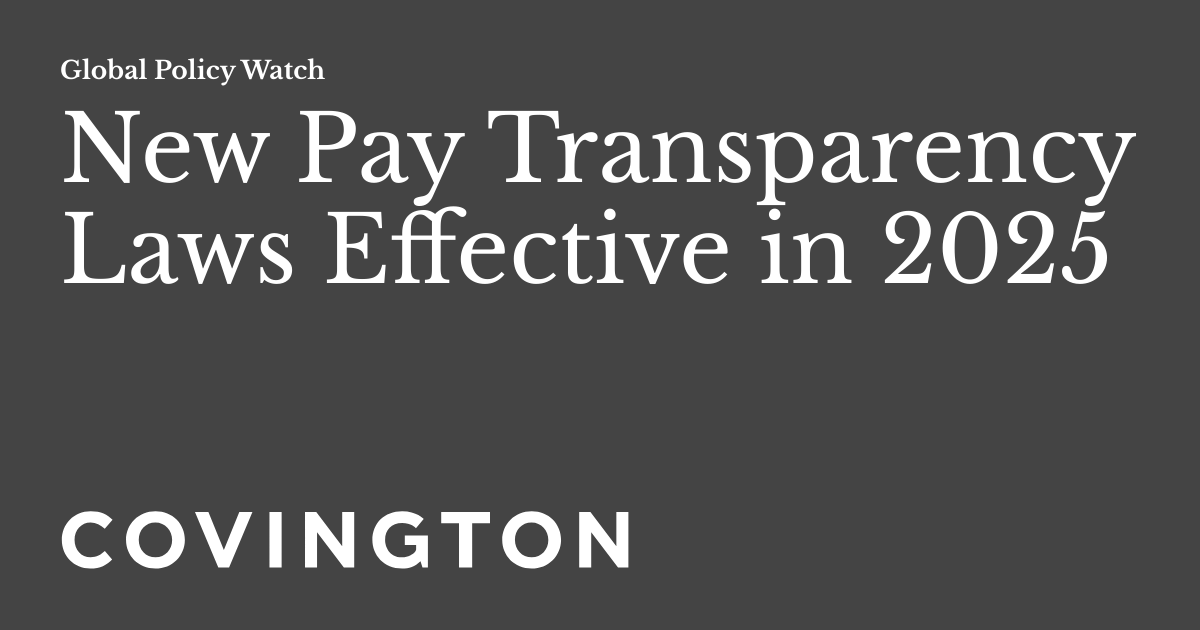 New Pay Transparency Laws Effective in 2025 | Global Policy Watch