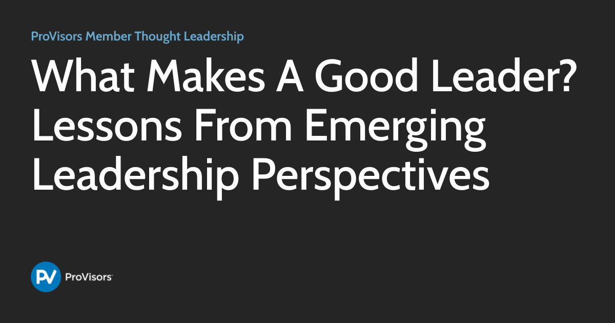 What Makes A Good Leader? Lessons From Emerging Leadership Perspectives ...