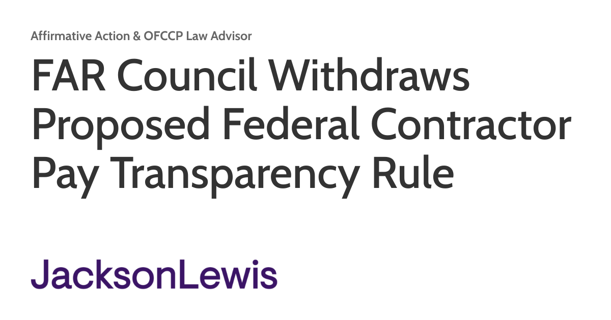 FAR Council Withdraws Proposed Federal Contractor Pay Transparency Rule ...