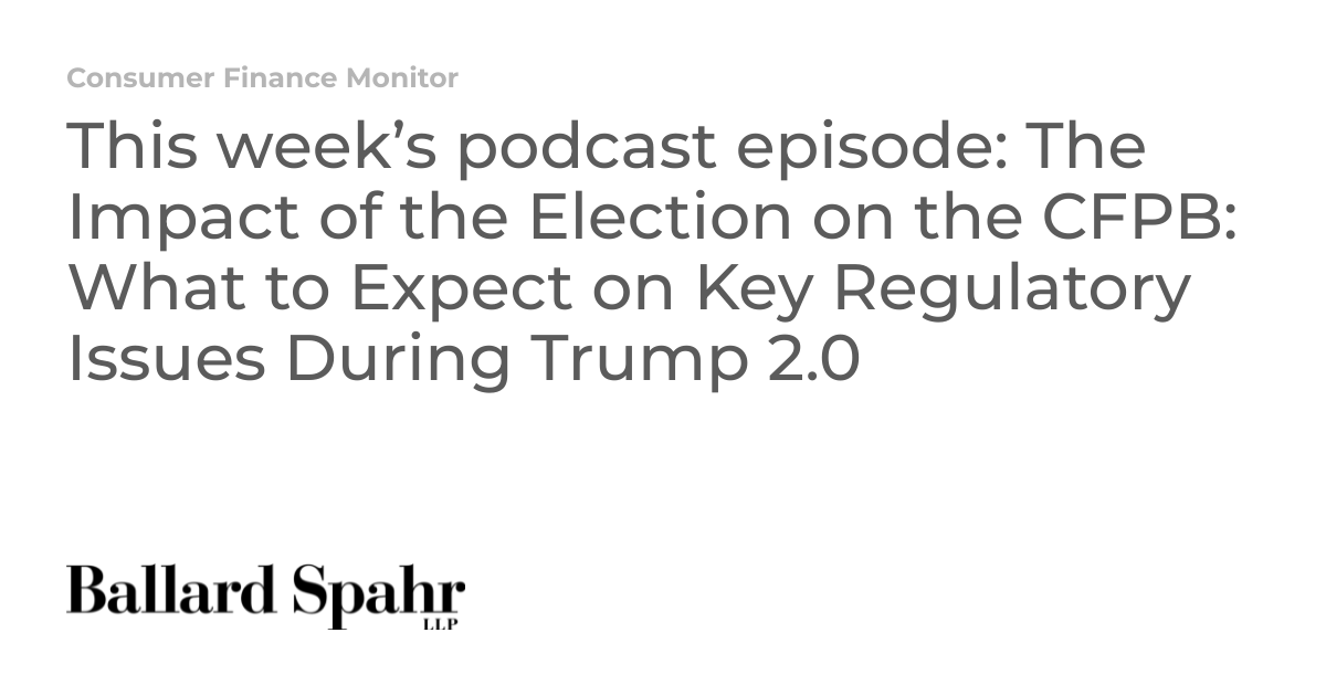 This week’s podcast episode: The Impact of the Election on the CFPB ...