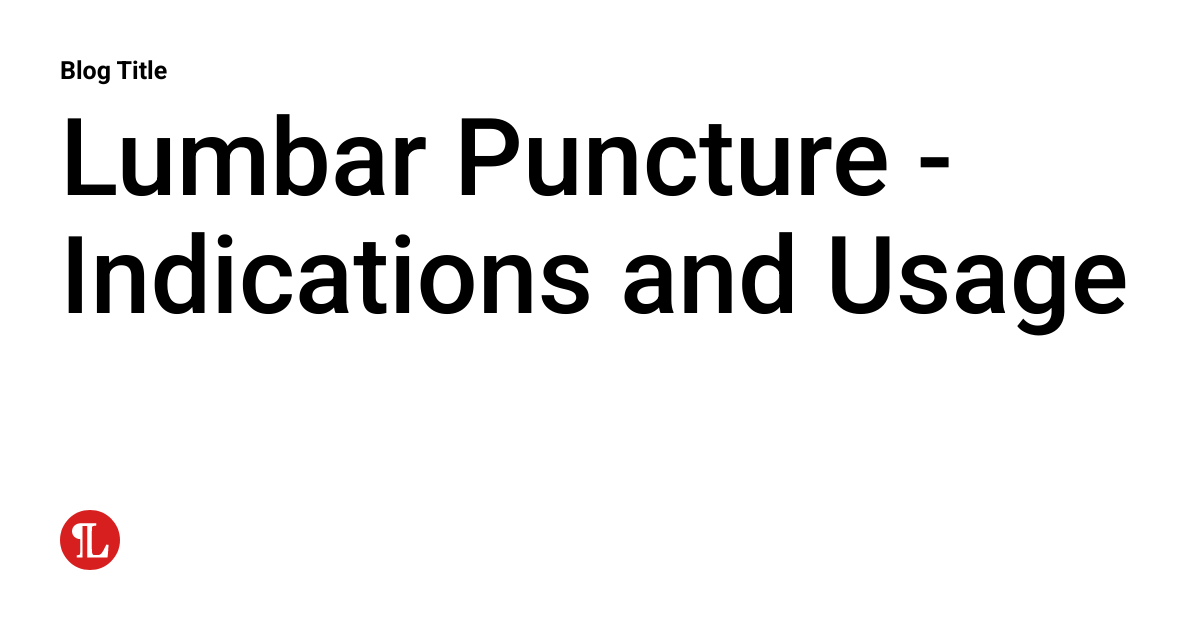 Lumbar Puncture Indications