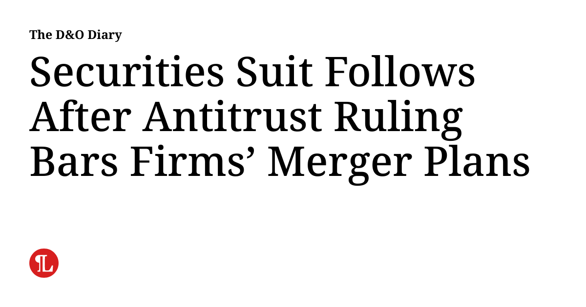 Securities Suit Follows After Antitrust Ruling Bars Firms’ Merger Plans ...