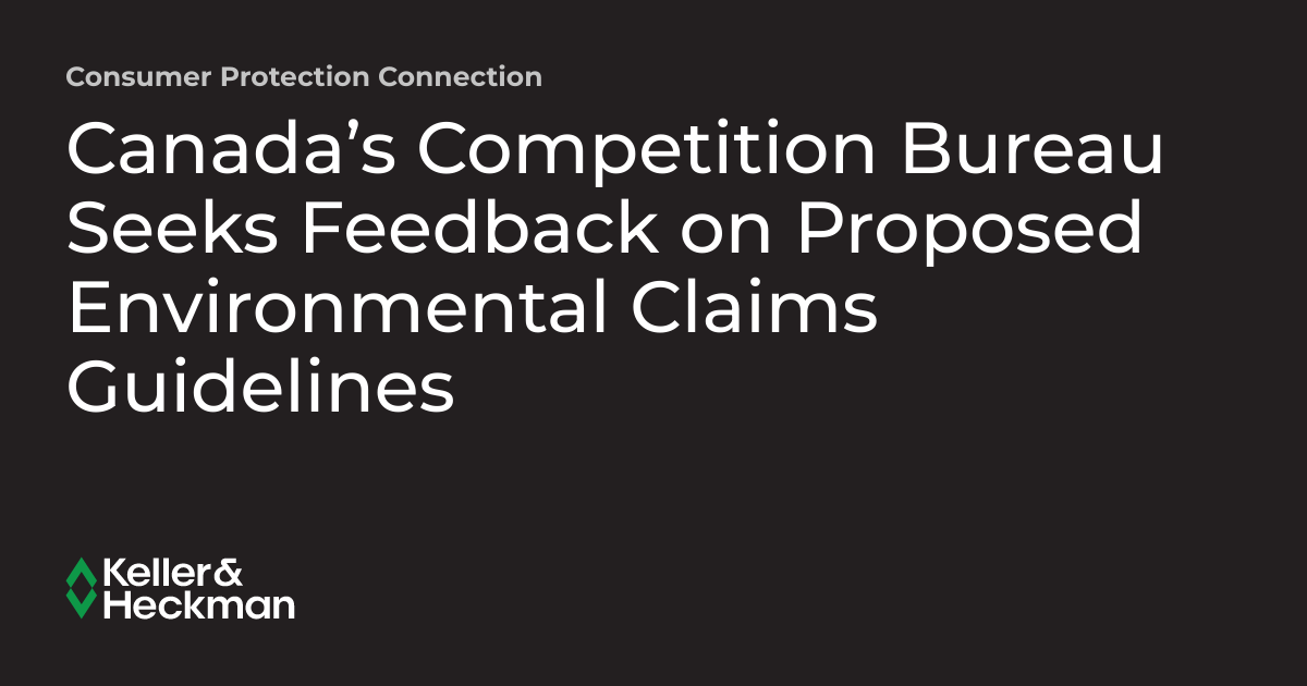 Canada’s Competition Bureau Seeks Feedback on Proposed Environmental ...