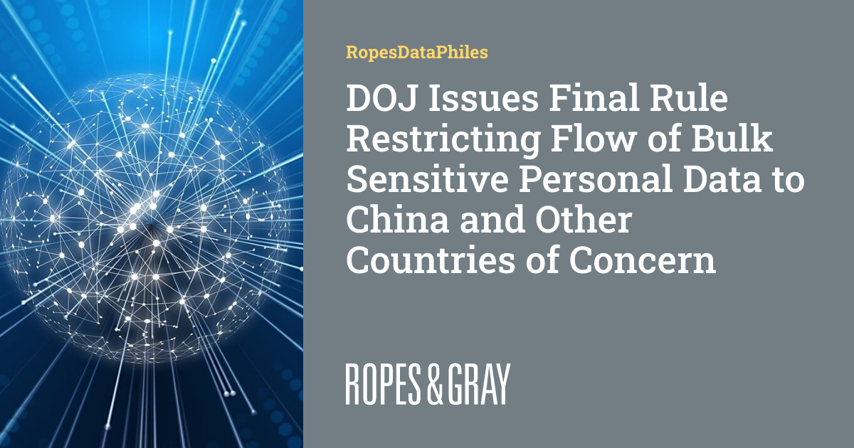 DOJ Issues Final Rule Restricting Flow of Bulk Sensitive Personal Data ...