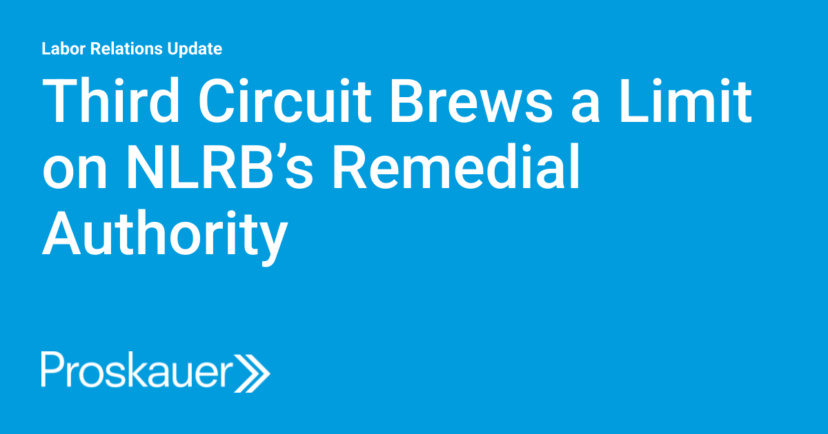 Third Circuit Brews a Limit on NLRB’s Remedial Authority | Labor ...