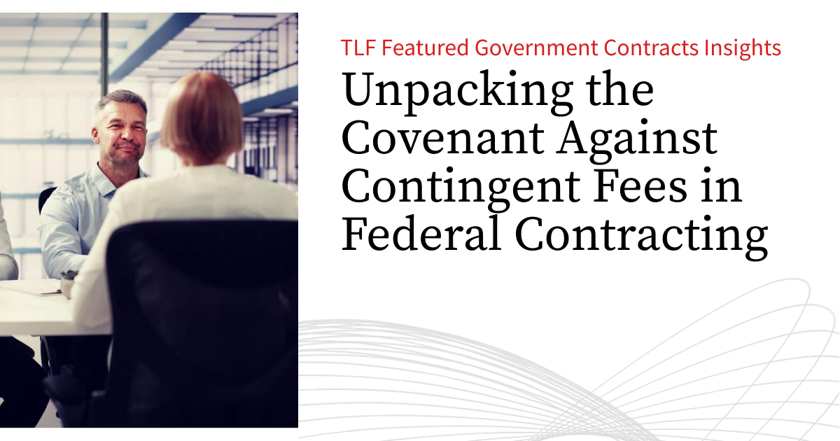 Unpacking the Covenant Against Contingent Fees in Federal Contracting ...