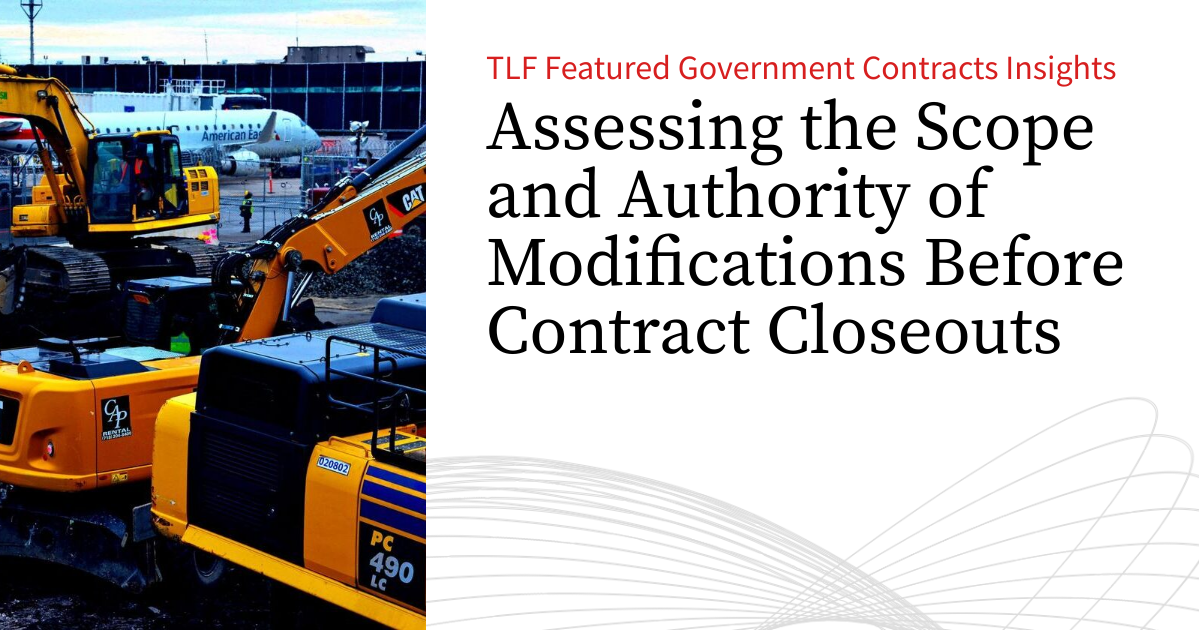 Assessing the Scope and Authority of Modifications Before Contract Closeouts | GovCon Featured ...