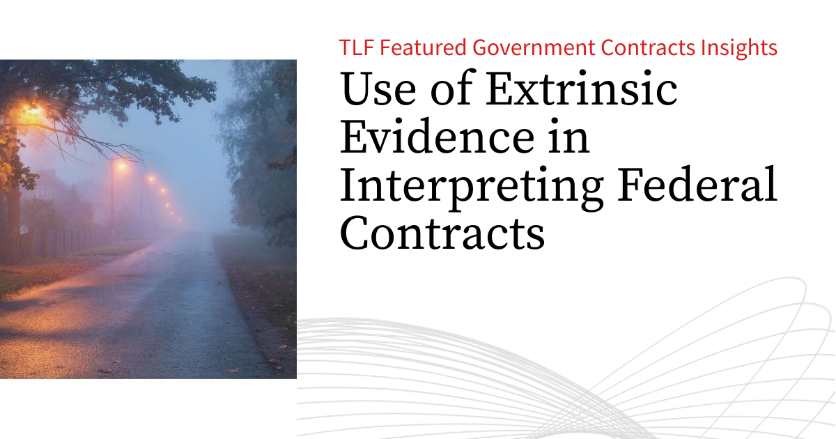 Use of Extrinsic Evidence in Interpreting Federal Contracts | GovCon ...