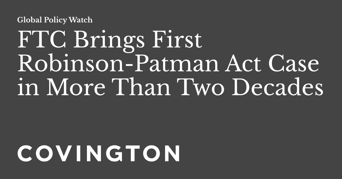 FTC Brings First Robinson-Patman Act Case in More Than Two Decades ...