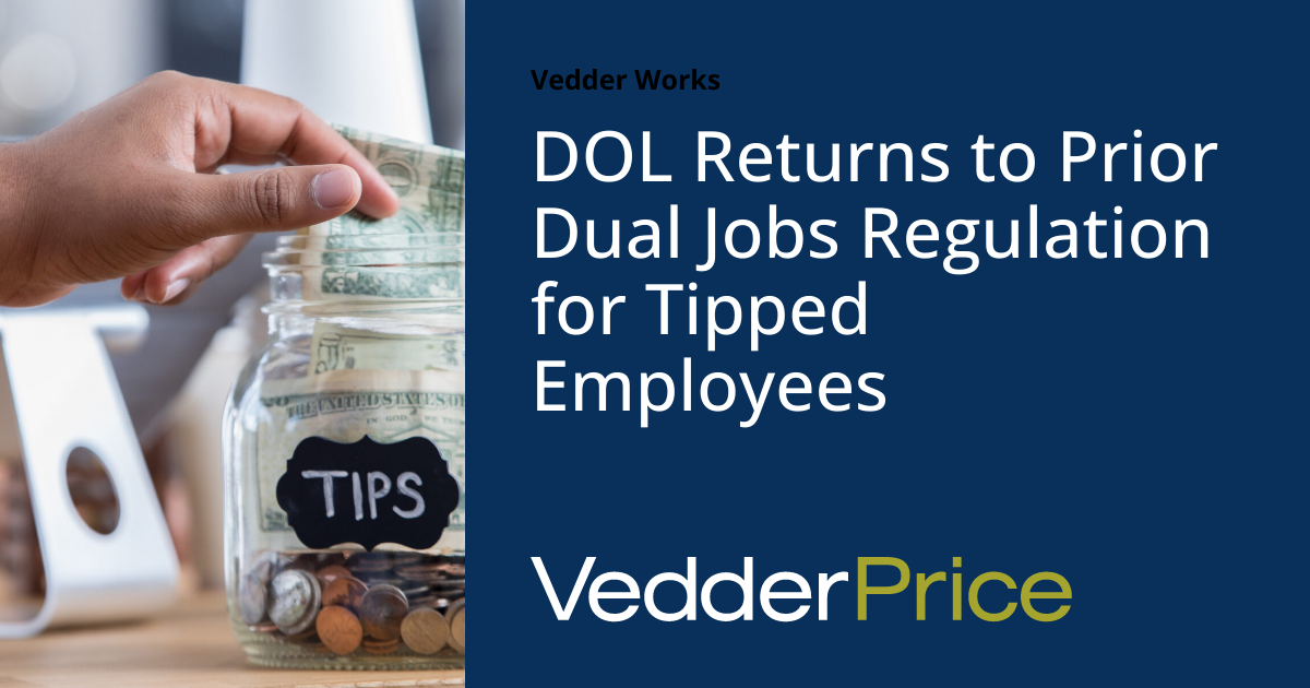 DOL Returns to Prior Dual Jobs Regulation for Tipped Employees | Vedder ...
