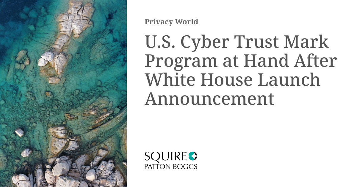 U.S. Cyber Trust Mark Program at Hand After White House Launch ...
