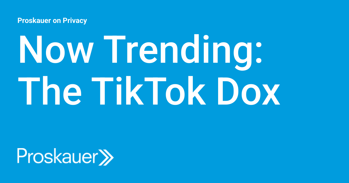 Now Trending: The TikTok Dox | Proskauer on Privacy