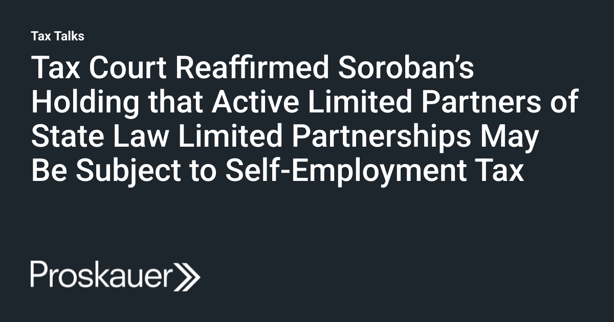 Tax Court Reaffirmed Soroban’s Holding that Active Limited Partners of State Law Limited ...
