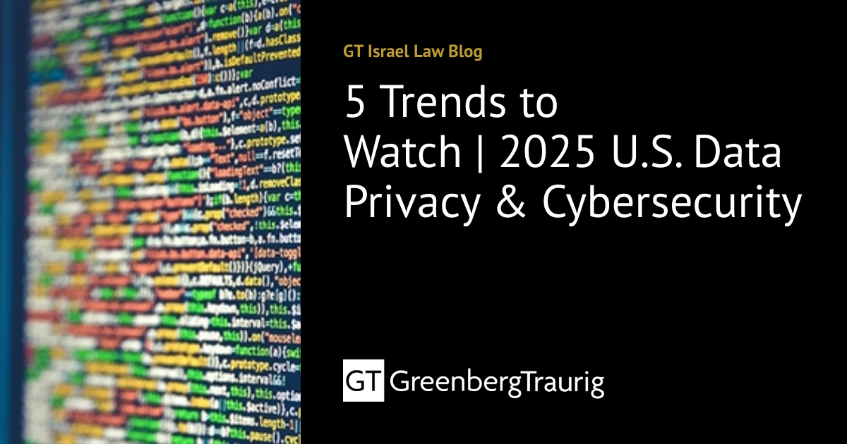 5 Trends to Watch | 2025 U.S. Data Privacy & Cybersecurity | GT Israel ...