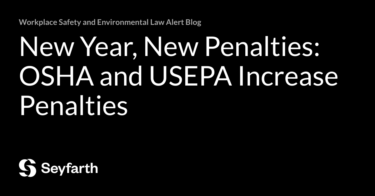 New Year, New Penalties: OSHA and USEPA Increase Penalties | Workplace ...