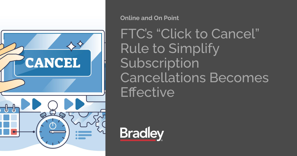 FTC’s “Click to Cancel” Rule to Simplify Subscription Cancellations Becomes Effective | Online ...