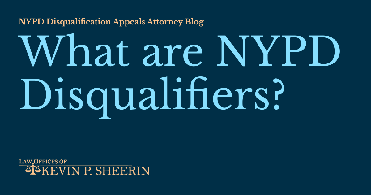 What are NYPD Disqualifiers? | NYPD Disqualification Appeals Attorney ...