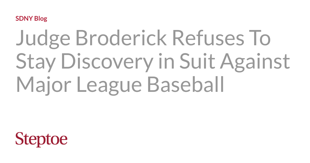 Judge Broderick Refuses To Stay Discovery in Suit Against Major League ...