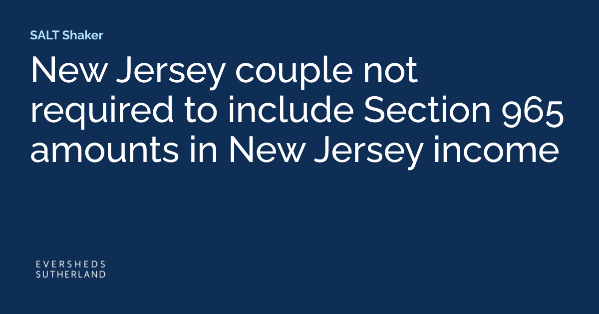 New Jersey couple not required to include Section 965 amounts in New ...
