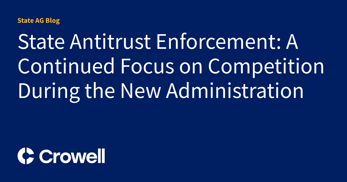 State Antitrust Enforcement: A Continued Focus on Competition During ...