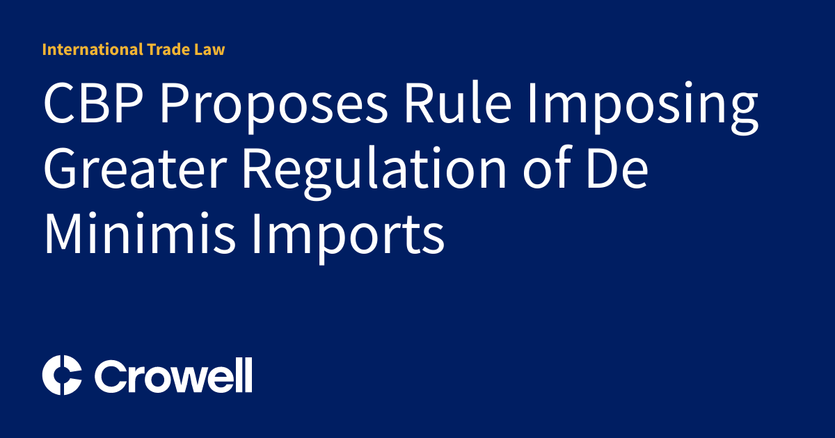 CBP Proposes Rule Imposing Greater Regulation of De Minimis Imports ...