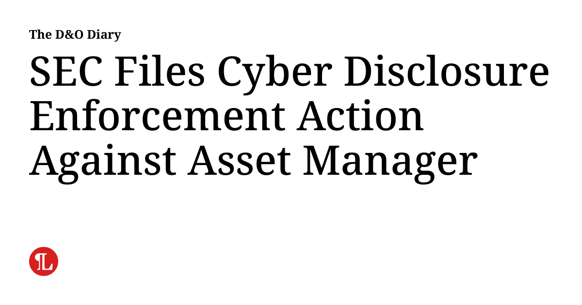 SEC Files Cyber Disclosure Enforcement Action Against Asset Manager ...