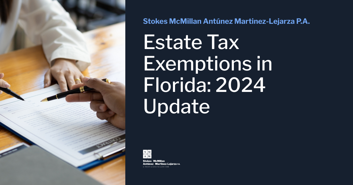 Estate Tax Exemptions in Florida: 2024 Update | Stokes McMillan Antúnez ...