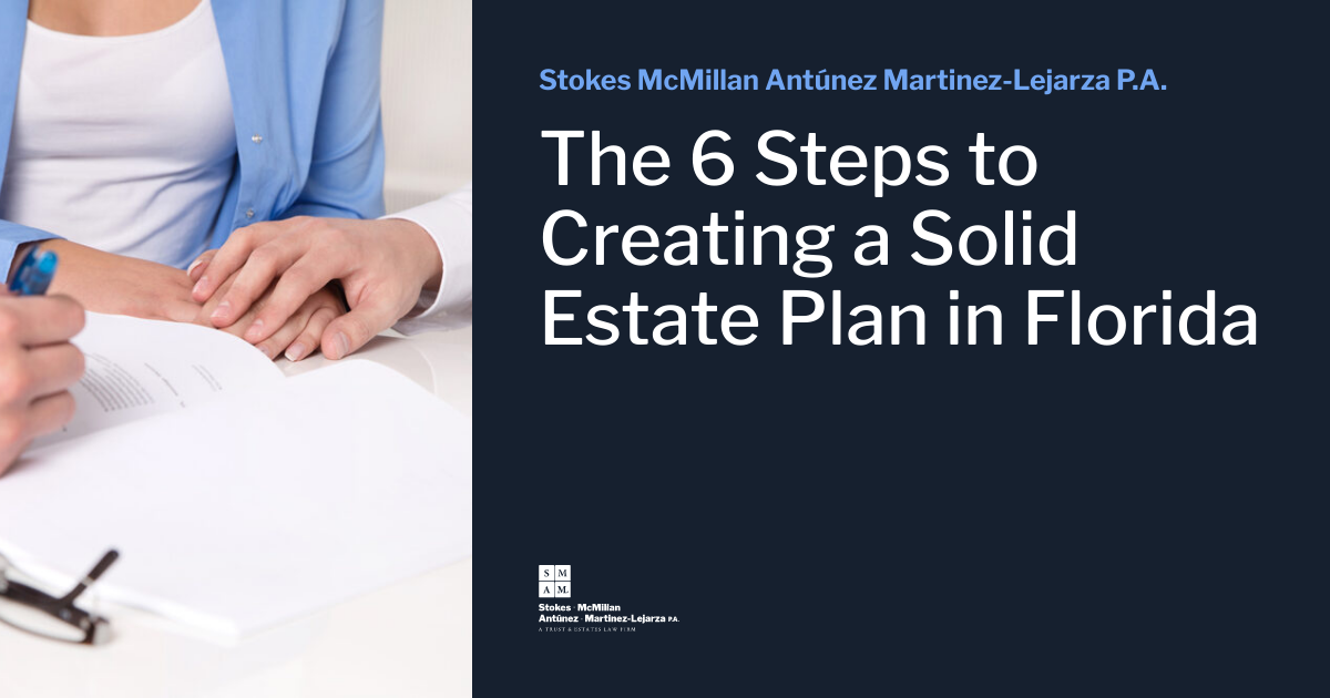 The 6 Steps to Creating a Solid Estate Plan in Florida | Stokes ...