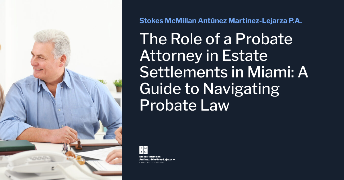 The Role of a Probate Attorney in Estate Settlements in Miami: A Guide ...