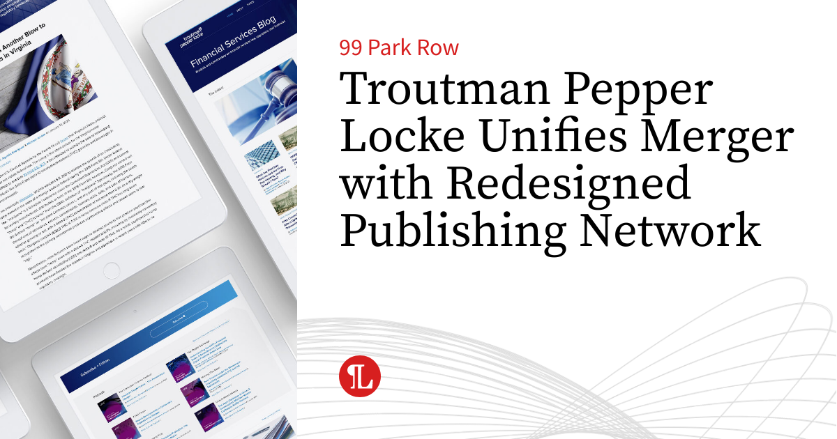 Troutman Pepper Locke Unifies Merger with Redesigned Publishing Network