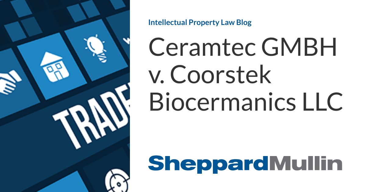 Ceramtec GMBH v. Coorstek Biocermanics LLC | Intellectual Property Law Blog