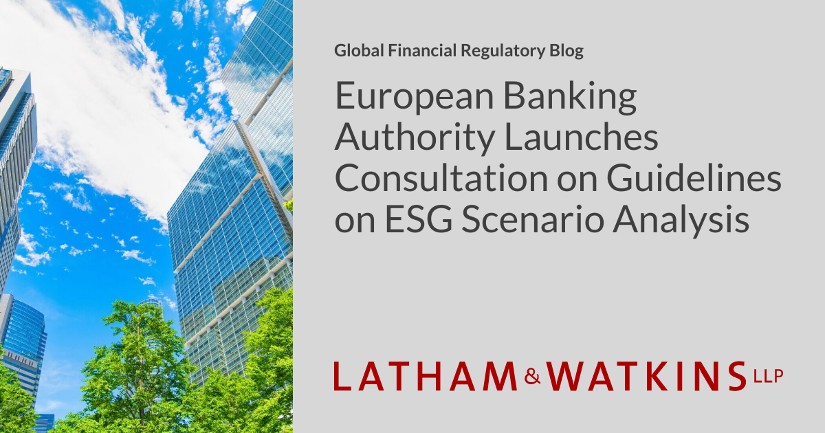 European Banking Authority Launches Consultation on Guidelines on ESG ...