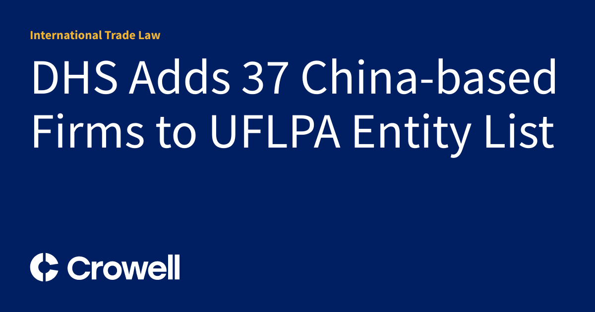 DHS Adds 37 China-based Firms to UFLPA Entity List | International ...