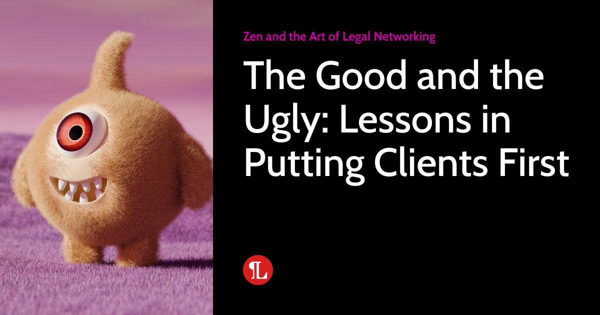The Good and the Ugly: Lessons in Putting Clients First | Zen and the ...