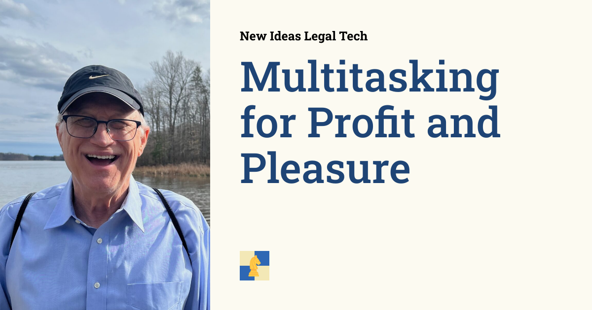 Multitasking for Profit and Pleasure | New Ideas Legal Tech