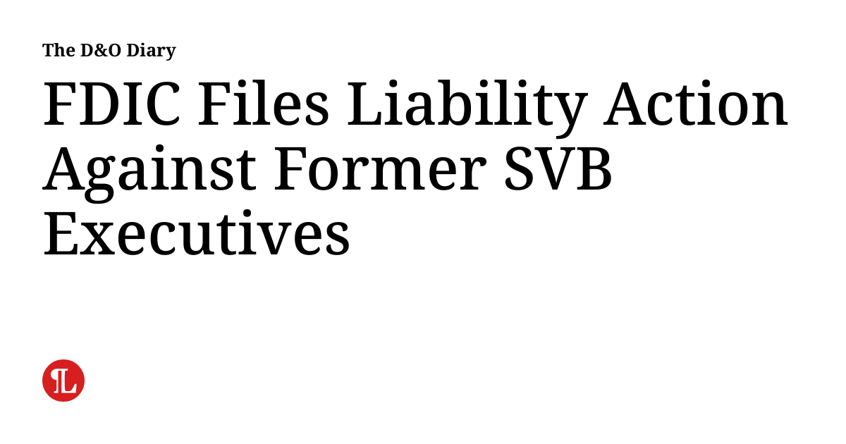 FDIC Files Liability Action Against Former SVB Executives | The D&O Diary