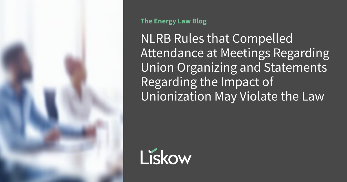 NLRB Rules that Compelled Attendance at Meetings Regarding Union Organizing and Statements ...