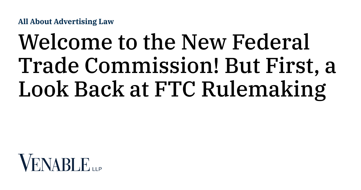 Welcome to the New Federal Trade Commission! But First, a Look Back at ...