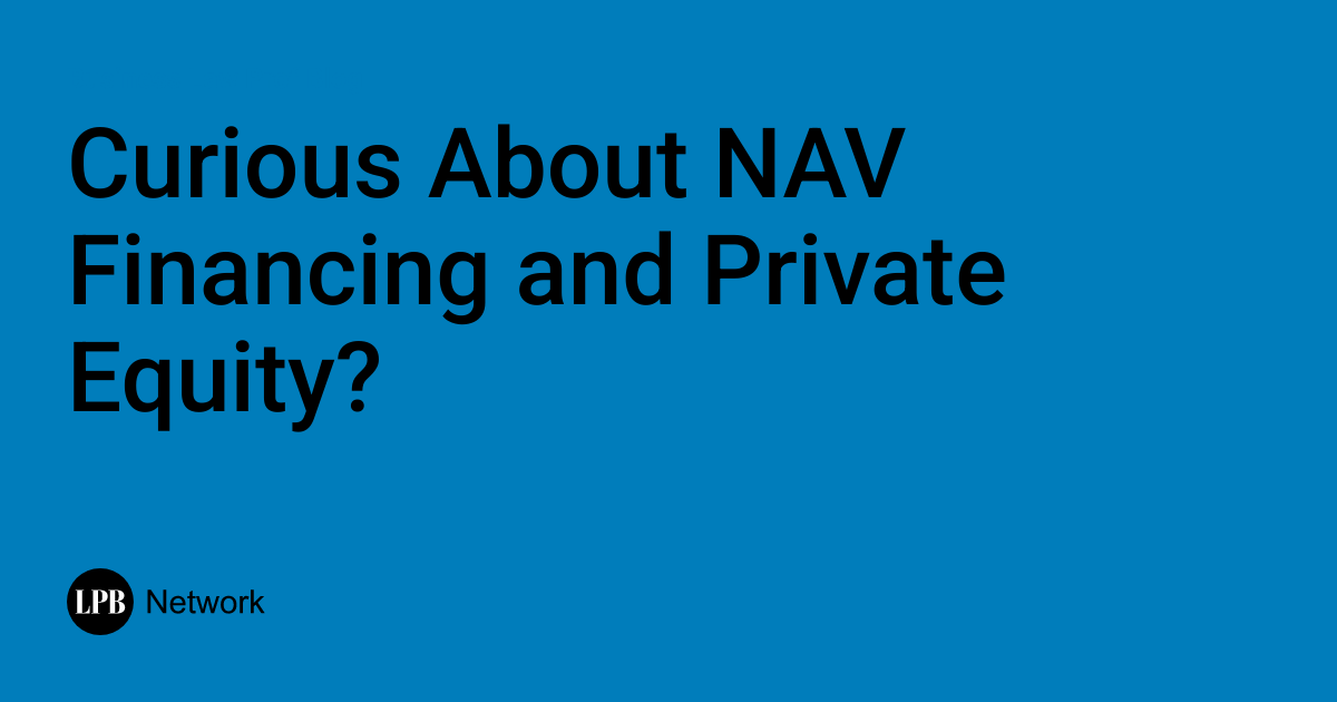 Curious About NAV Financing and Private Equity? | Business Law Prof Blog