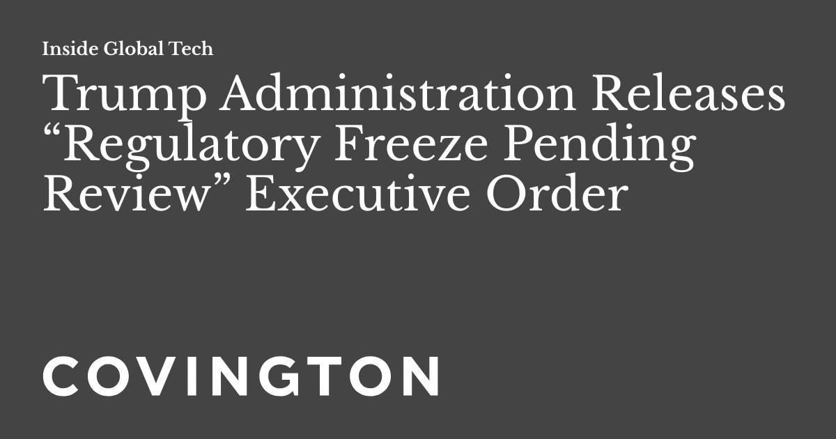 Trump Administration Releases “Regulatory Freeze Pending Review ...