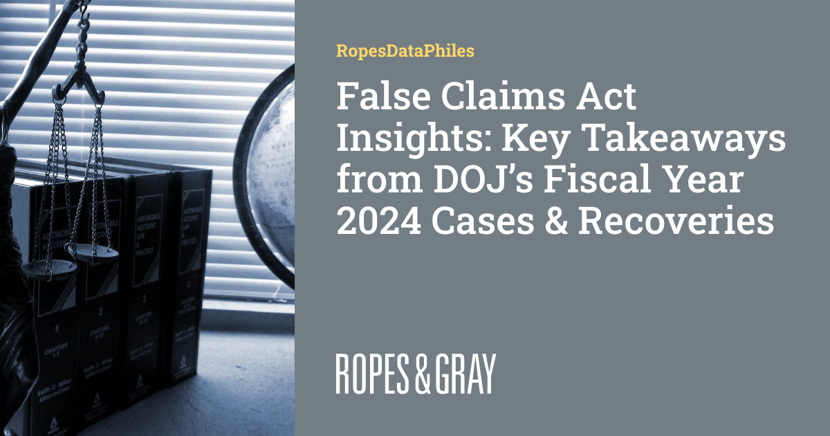 False Claims Act Insights: Key Takeaways from DOJ’s Fiscal Year 2024 ...